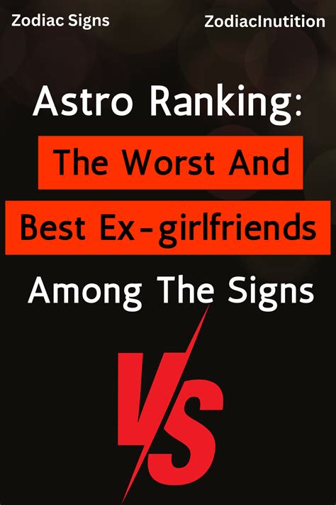 Astro Ranking The Worst And Best Ex Girlfriends Among The Signs Zodiac Signs