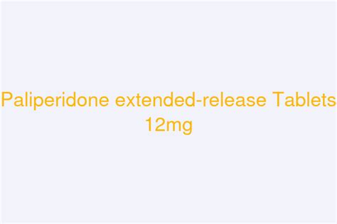 Paliperidone Extended Release Tablets 12mg