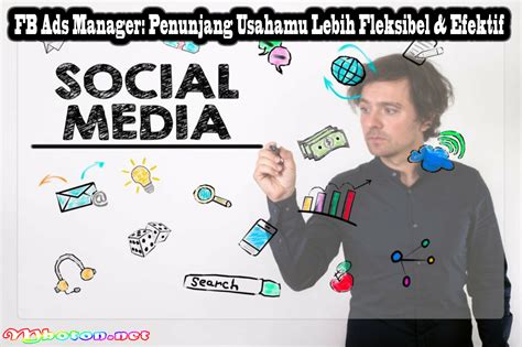 Fb Ads Manager Penunjang Usahamu Lebih Fleksibel And Efektif Mboton