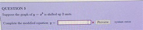 Solved Question 5suppose The Graph Of Y X6 ﻿is Shifted Up 2