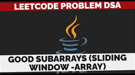 Sliding Window Find Good Subarrays Dsa Question Solved In Java Hindi Youtube