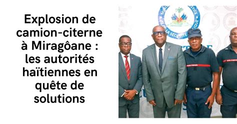 Explosion De Camion Citerne à Miragôane Les Autorités Haïtiennes En