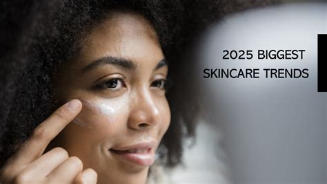 Five Biggest Skincare Trends For 2025 A Comprehensive Look At Emerging