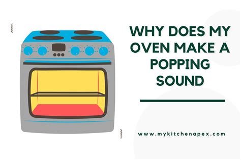 Why Does My Oven Make A Popping Sound Discover 5 Surprising Reasons
