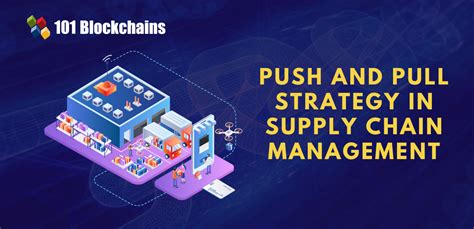 Push And Pull Strategy In Supply Chain Management A Comprehensive