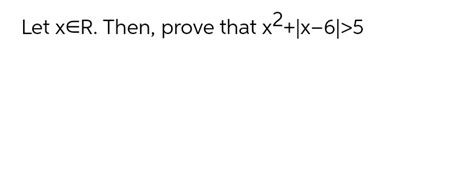 Answered Let XER Then Prove That X Bartleby