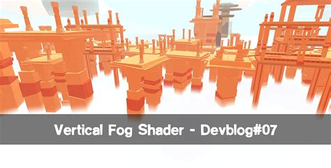 Vertical Fog Shader Devblog07