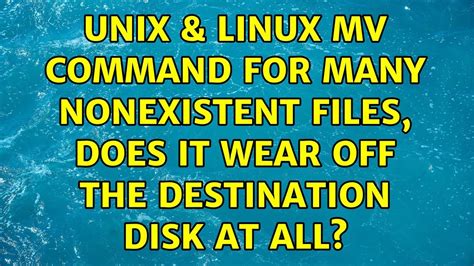 Unix And Linux Mv Command For Many Nonexistent Files Does It Wear Off The Destination Disk At