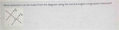What Statement Can Be Made From The Diagram Using The Vertical Angles Congruence Theorem [geometry]