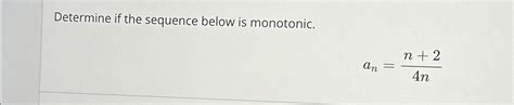 Solved Determine If The Sequence Below Is Monotonic An N N Chegg