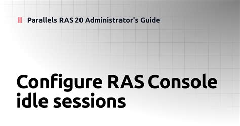 Configure Ras Console Idle Sessions Parallels Ras 20 Administrators Guide