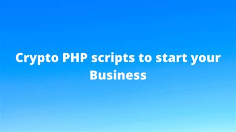 Crypto Php Scripts To Start Your Business