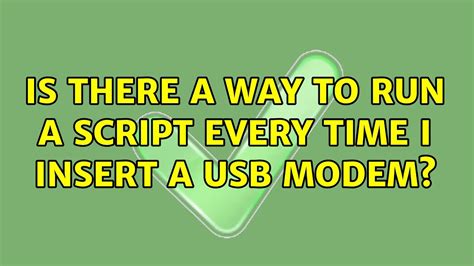 Ubuntu Is There A Way To Run A Script Every Time I Insert A Usb Modem