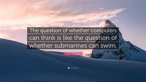 edsger w dijkstra quote “the question of whether computers can think is like the question of