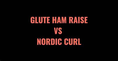 Glute Ham Raise Vs Nordic Curl Differences And Benefits 2025 Lift Vault Glute Ham Raise Vs Nordic Curl Differences And Benefits 2025 Lift Vault