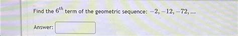 Solved Find The 6th ﻿term Of The Geometric Sequence