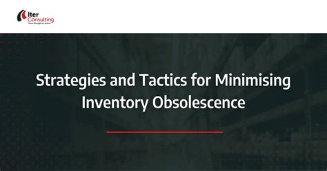 Strategies And Tactics For Minimising Inventory Obsolescence