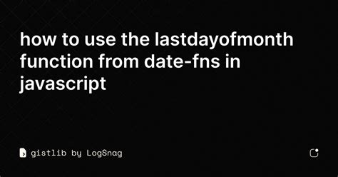 Gistlib How To Use The Lastdayofmonth Function From Date Fns In