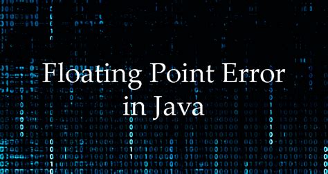 Floating Point Error In Java Lets First Find Out How Computer By