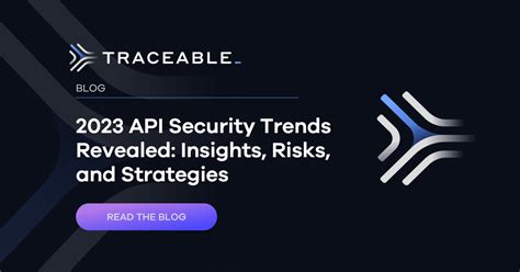 2023 Api Security Trends Revealed Insights Risks And Strategies