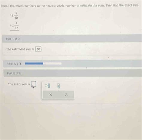 solved round the mixed numbers to the nearest whole number to estimate
