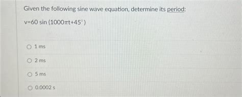 Solved Given The Following Sine Wave Equation Determine Its Chegg