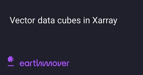 Vector Data Cubes In Xarray Earthmover