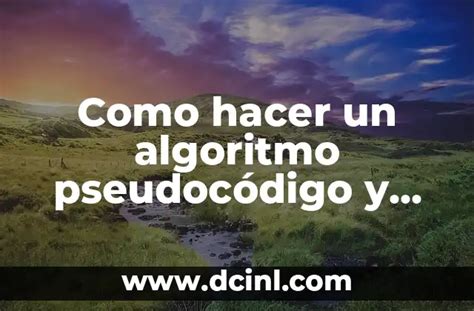 Como Hacer Un Algoritmo Pseudocódigo Y Diagrama De Flujo