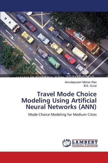 Travel Mode Choice Modeling Using Artificial Neural Networks Ann Mohan Rao Amudapuram