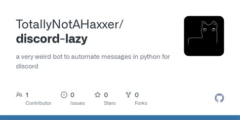 Github Totallynotahaxxer Discord Lazy A Very Weird To Automate Messages In Python For Discord
