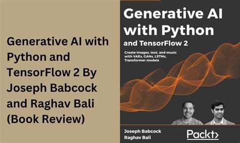 Generative Ai With Python And Tensorflow 2 By Joseph Babcock And Raghav Bali Book Review
