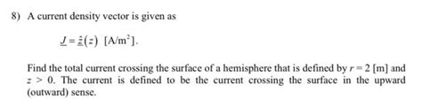 Solved 8 A Current Density Vector Is Given As J 2 Z