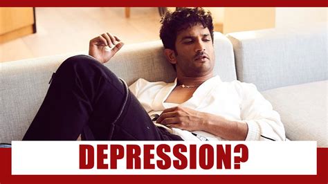 Is Depression The Reason Behind Sushant Singh Rajputs Death What
