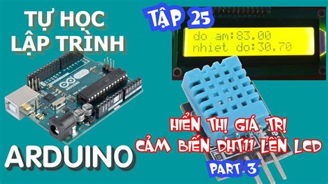 tự học lập trình arduino tập 25 hiển thị nhiệt Độ and Độ Ẩm cảm biến