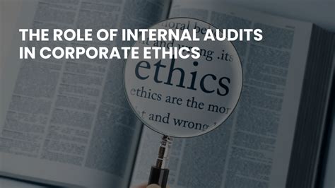 The Role Of Internal Audits In Corporate Ethics