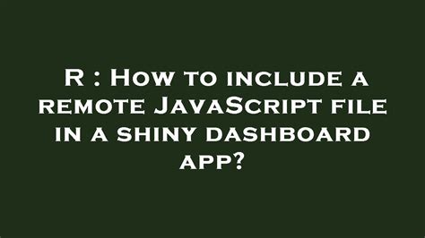 R How To Include A Remote Javascript File In A Shiny Dashboard App