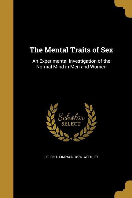 The Mental Traits Of Sex An Experimental Investigation Of The Normal