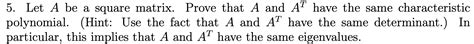 Solved Let A Be A Square Matrix Prove That A And AT Have Chegg Com