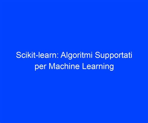 Scikit Learn Algoritmi Supportati Per Machine Learning