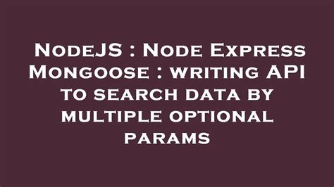 Nodejs Node Express Mongoose Writing Api To Search Data By Multiple Optional Params Youtube