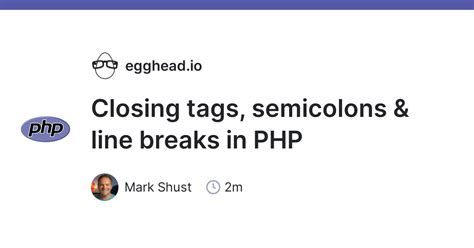 Closing Tags Semicolons And Line Breaks In Php