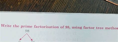 Write The Prime Factorisation Of 98 Using Factor Tree Methon Worksheets Library