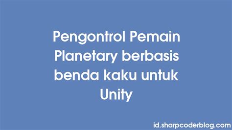 Pengontrol Pemain Planetary Berbasis Benda Kaku Untuk Unity Sharp Coder Blog
