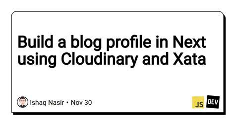 Build A Blog Profile In Next Using Cloudinary And Xata Rdevto