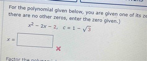 Solved For The Polynomial Given Below You Are Given One Of Its Ze