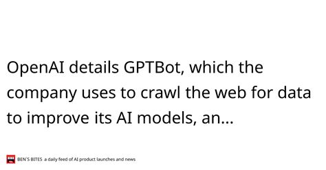 openai details gptbot which the company uses to crawl the web for data