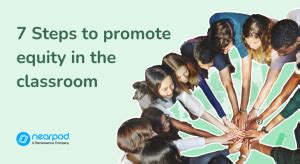 7 Steps To Promote Equity In The Classroom Nearpod Blog