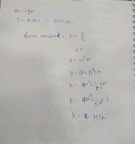 The Mass Of Particle Executing S H M Is Gm If Its Periodic Time Is A Seconds The Value Of