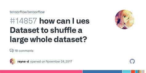 how can i ues dataset to shuffle a large whole dataset · issue 14857 · tensorflow tensorflow