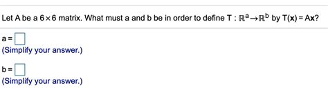 solved let a be a 6x6 matrix what must a and b be in order